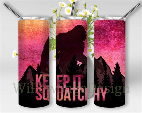 Keep It Squatchy Tumbler Design Bigfoot 20oz Tumbler Png Sasquatch