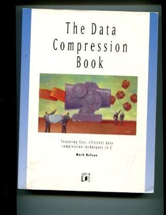 The Data Compression Book Featuring Fast Efficient Data Compression
