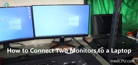 How To Connect Two Monitors To A Laptop A Comprehensive Guide 2023