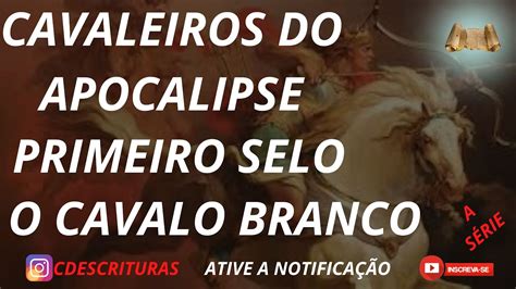 O Primeiro Selo Do Apocalipse E Seu Cavalo Branco Quem Ou O Que Seria