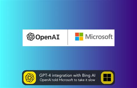 Gpt 4 Integration With Bing Ai Openai Told Microsoft To Take It Slow