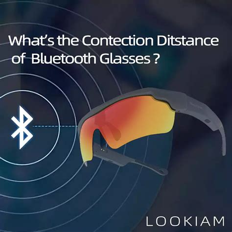 How Far Is The Connection Distance Of Bluetooth Glasses Lookiam