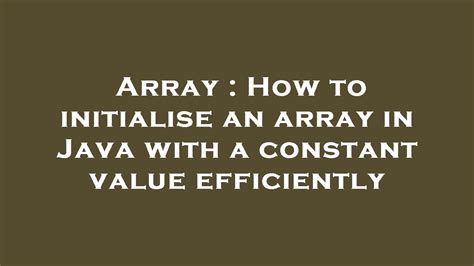 Array How To Initialise An Array In Java With A Constant Value