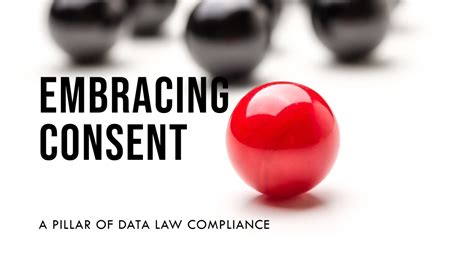 Embracing Consent A Pillar Of Data Law Compliance