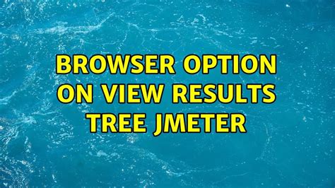 Browser Option On View Results Tree Jmeter Youtube