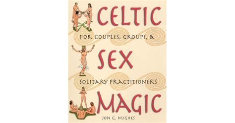 Celtic Sex Magic For Couples Groups And Solitary Practitioners By