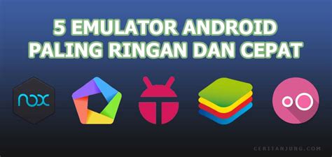 5 Emulator Android Paling Ringan Dan Cepat Untuk Pc 2019