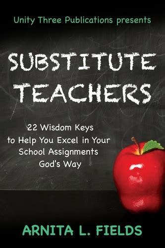 Substitute Teachers 22 Wisdom Keys To Help You De Arnita L Fields