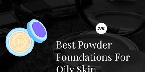 Best Powder Foundations For Oily Skin 2021 Reviews And Top Picks