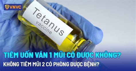 9 Loại Vắc Xin Uốn Ván Phổ Biến Nguồn Gốc Và Lưu ý Cần Biết
