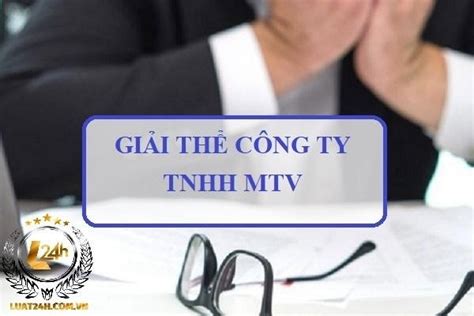 Hồ sơ thủ tục giải thể công ty TNHH MTV mới nhất năm