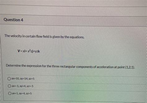 Solved Question 4 The Velocity In Certain Flow Field Is