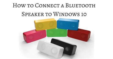 Connect A Bluetooth Speaker To Windows 10 [step By Step Guide]