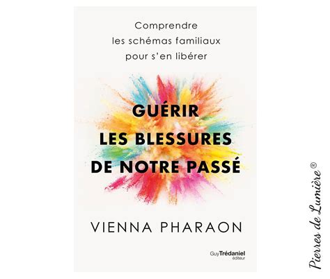 Guérir Les Blessures De Notre Passé Pierres De Lumiere