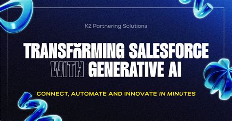 Transforming Salesforce With Gen Ai K2 Partnering