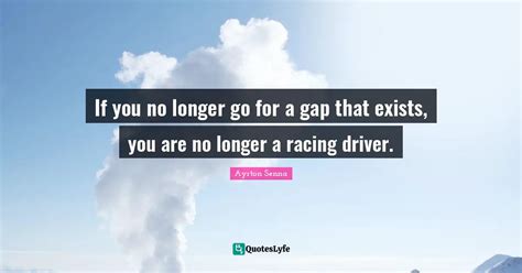 If You No Longer Go For A Gap That Exists You Are No Longer A Racing