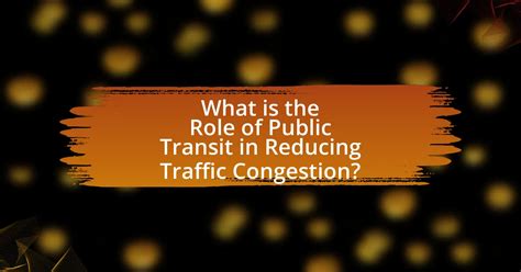 The Role Of Public Transit In Reducing Traffic Congestion •