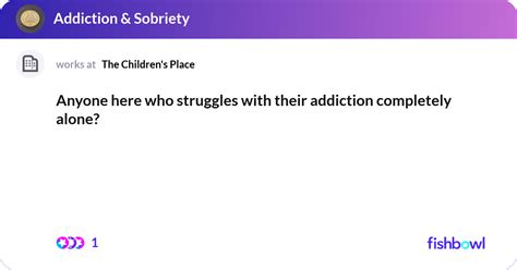 Anyone Here Who Struggles With Their Addiction Fishbowl