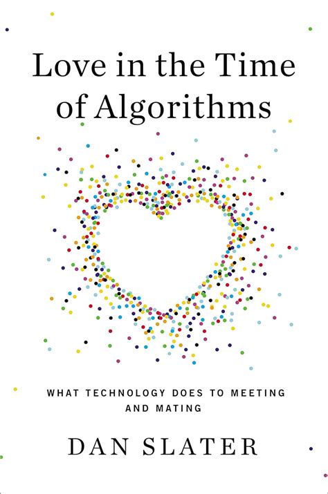 Love In The Time Of Algorithms What Technology Does To Meeting And