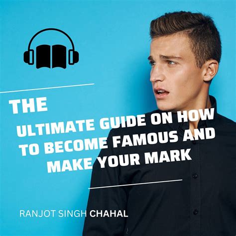 Ultimate Guide On How To Become Famous And Make Your Mark The Ranjot