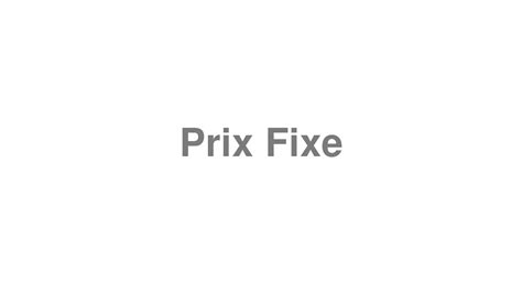 Demystifying Pronunciation The Case Of Prix Fixe