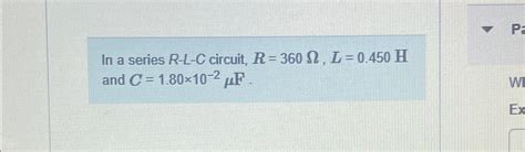 solved in a series r l c ﻿circuit r 360Ω l 0 450 ﻿h and