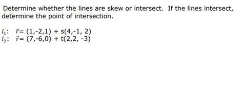 solved determine whether the lines are skew or intersect if