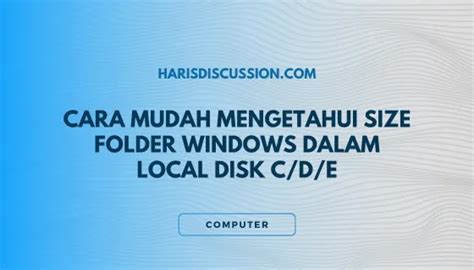 Cara Mudah Mengetahui Size Folder Windows Dalam Local Disk C D E Haris Discussion