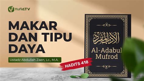 Kajian Hadits Makar Dan Tipu Daya Hadits 418 Ustadz Abdullah Zaen