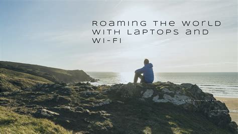 Exploring Boundless Horizons The Digital Nomads Journey