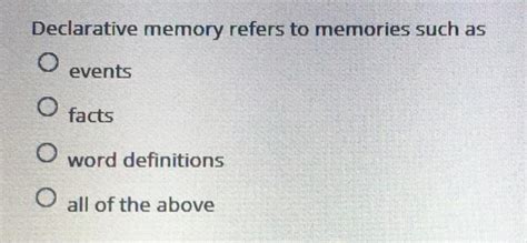 Solved Declarative Memory Refers To Memories Such As Events