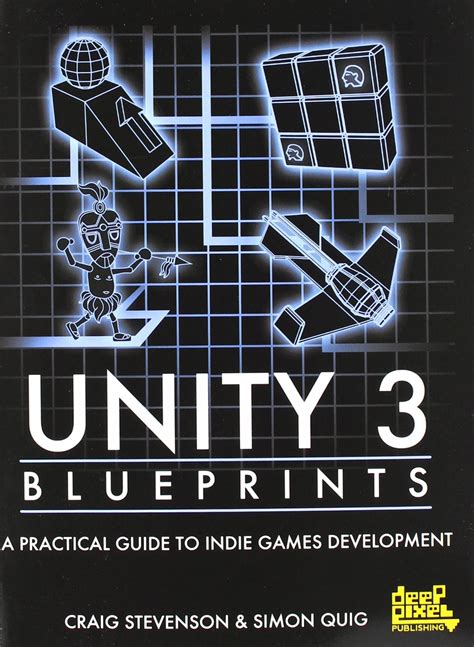 Unity 3 Blueprints A Practical Guide To Indie Games Development