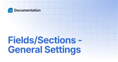 Fieldssections General Settings Documentation