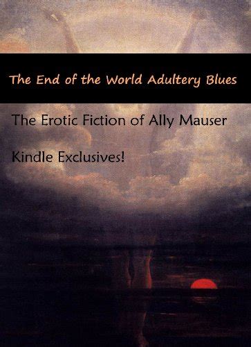 The End Of The World Adultery Blues Erotic Fiction Of Ally Mauser