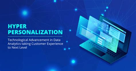 Hyper Personalization Technological Advancement In Data Analytics Taking Customer Experience To