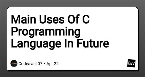 Main Uses Of C Programming Language In Future Rdevto