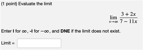 Solved 1 Point Evaluate The Limit Limx→∞7−11x32x Enter I