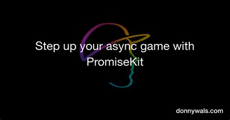 Step Up Your Async Game With Promisekit Donny Wals