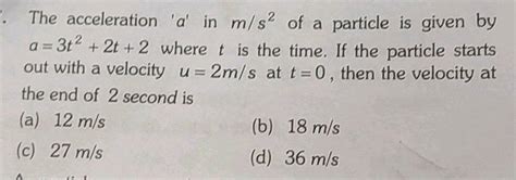 the acceleration a in m s 2 of a particle is given by a 3t 2 2t