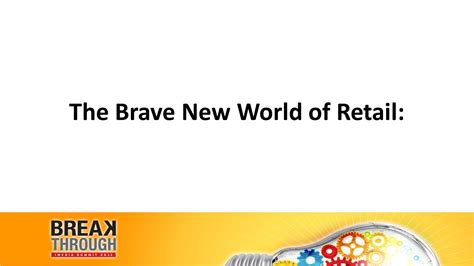 The Brave New World Of Retail The Brave New World Of Retail Wade