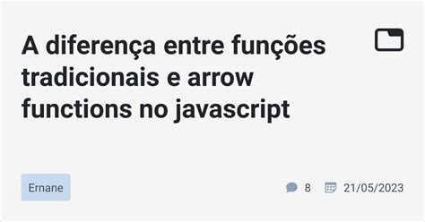 A diferença entre funções tradicionais e arrow functions no javascript Ernane TabNews