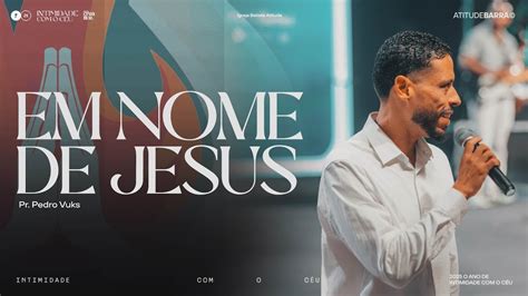 Em Nome De Jesus H Pr Pedro Vuks Youtube