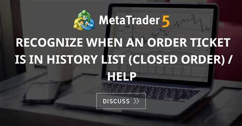 Recognize When An Order Ticket Is In History List Closed Order Help Trading Positions