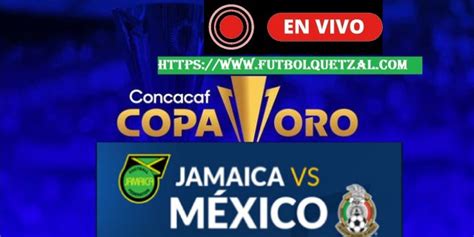 Mexico Vs Jamaica En Vivo En Directo Online Live Semifinal Copa Oro