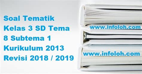 Soal Tematik Kelas 3 SD Tema 8 Subtema 1 Kurikulum 2013 Revisi 2018