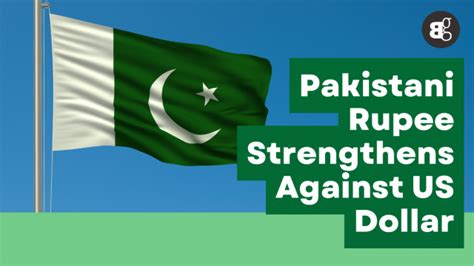 Against The Us Dollar The Pakistani Rupee Is Strengthening