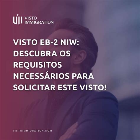 Visto EB 2 NIW Descubra os requisitos necessários para o visto