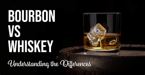 Bourbon And Whiskey Unraveling The Differences And Debunking Myths Online Liquor Store Nyc