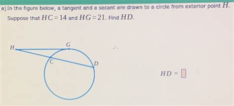 Solved: 'a) In the figure below, a tangent and a secant are drawn to a circle from exterior ...