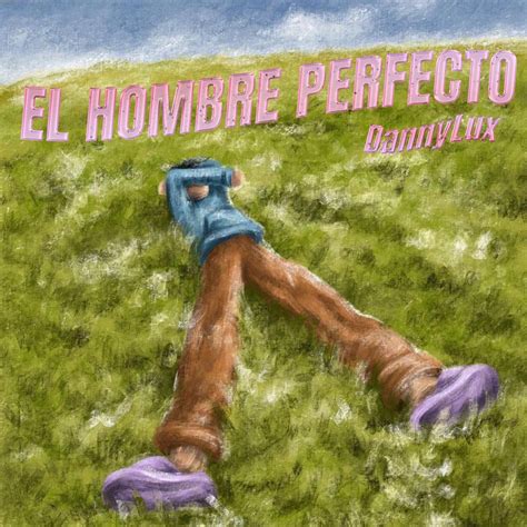 DannyLux Regresa Con El Hombre Perfecto Un Nuevo Sencillo De Ritmo De